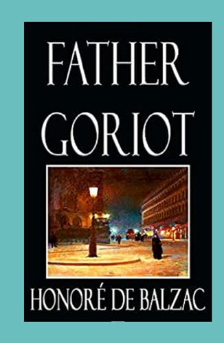 Father Goriot( illustrated Edition) by Honoré de Balzac | Goodreads