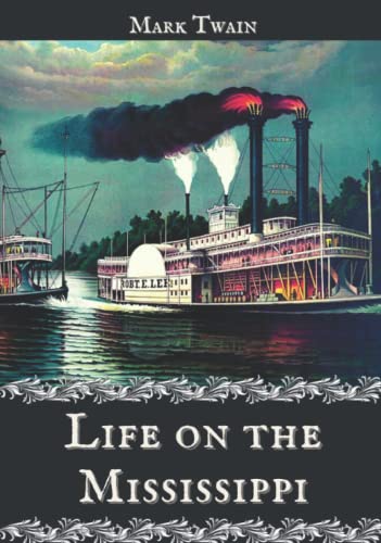 Life on the Mississippi: With Original Illustrated by Mark Twain ...