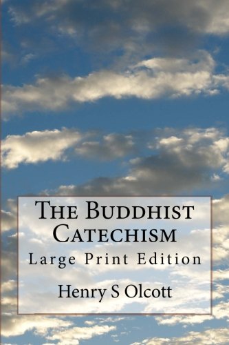 The Buddhist Catechism: Large Print Edition by Henry Steel Olcott ...