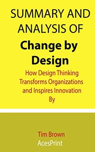 Summary and Analysis of Change by Design: How Design Thinking ...