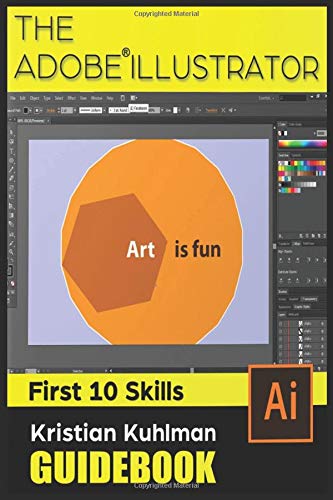 The Adobe® Illustrator® Guidebook - First 10 Skills: A Detailed Step-by ...