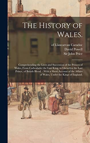 The History of Wales.: Comprehending the Lives and Succession of the ...