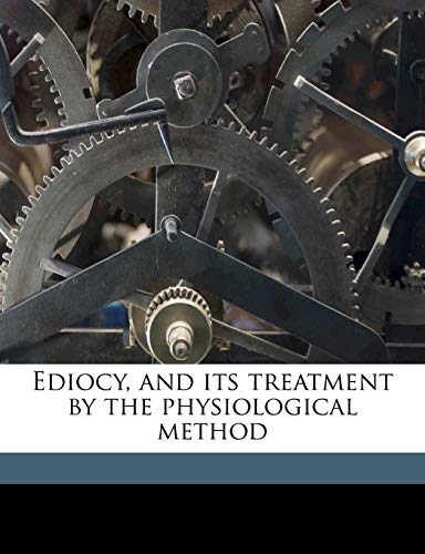 Ediocy, and its treatment by the physiological method by Edward Seguin ...