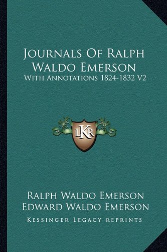Journals Of Ralph Waldo Emerson: With Annotations 1824-1832 V2 by Ralph ...