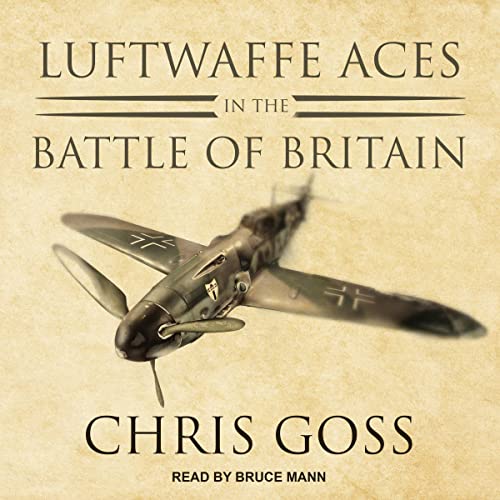 Luftwaffe Aces in the Battle of Britain by Chris Goss | Goodreads