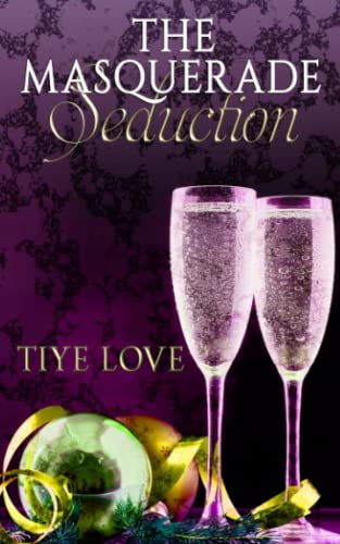 The Masquerade Seduction: (A Love for All Seasons Tale) by Tiye Love ...