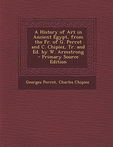 History of Art in Ancient Egypt, from the Fr. of G. Perrot and C ...