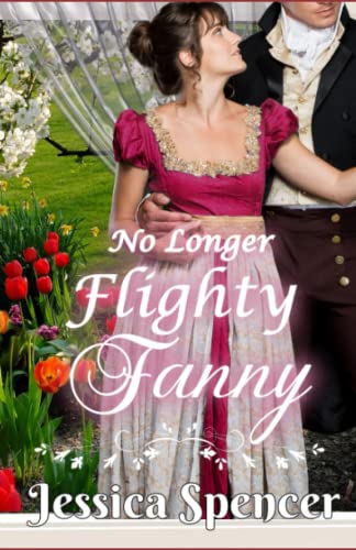 Clean Regency Romance: No Longer Flighty Fanny by Jessica Spencer ...