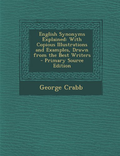 English Synonyms Explained: With Copious Illustrations and Examples ...