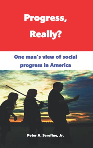 Progress, Really?: One man's view of social progress in America by ...