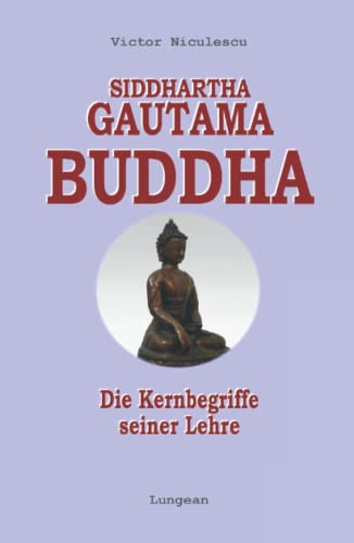 Siddhartha Gautama Buddha: Die Kernbegriffe seiner Lehre - zeitgemäß ...