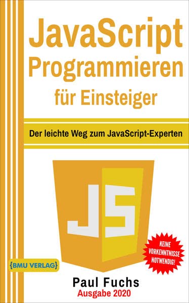JavaScript Programmieren für Einsteiger: Der leichte Weg zum JavaScript-Experten by Paul Fuchs ...