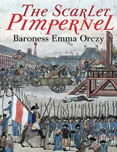 The Scarlet Pimpernel (Annotated) by Emmuska Orczy | Goodreads