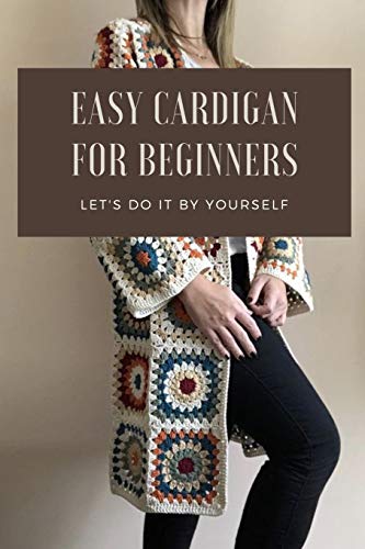 Easy Cardigan for Beginners: Let's Do It By Yourself: Beautiful ...