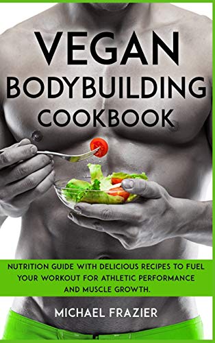 Vegan Bodybuilding Cookbook: Nutrition Guide with Delicious Recipes to ...