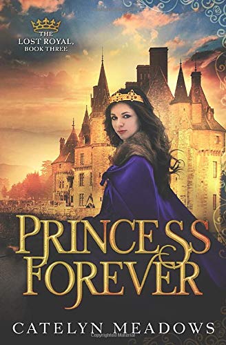 Princess Forever (A Lost Royal #3) by Catelyn Meadows | Goodreads
