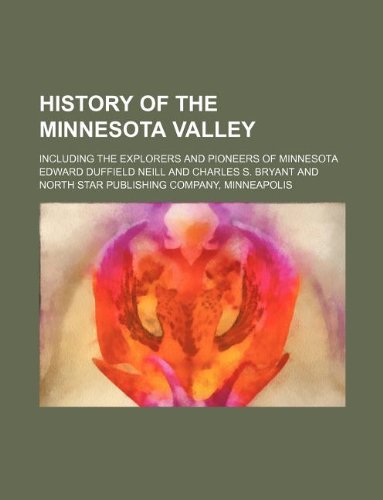 History of the Minnesota Valley; including the Explorers and pioneers ...