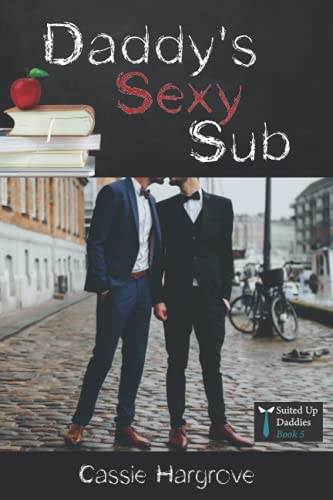 Daddy's Sexy Sub (Suited Up Daddies) by Cassie Hargrove | Goodreads