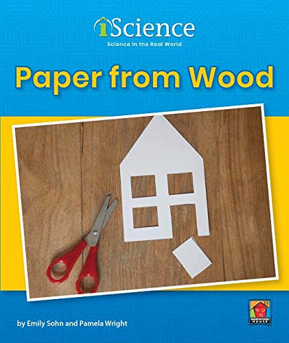 Paper from Wood (Iscience, Level A) by Emily Sohn | Goodreads