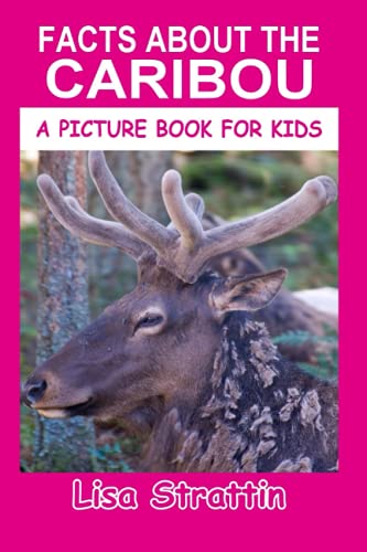 Facts About the Caribou (A Picture Book For Kids) by Lisa Strattin ...