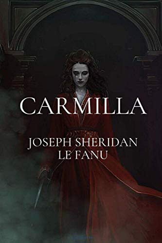 Carmilla: Original Classics and Annotated by J. Sheridan Le Fanu ...