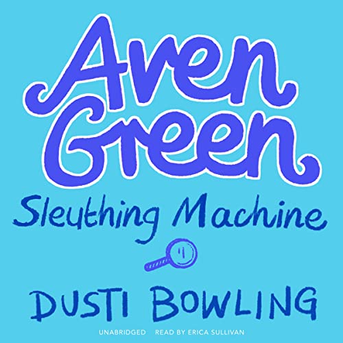 Aven Green Sleuthing Machine by Dusti Bowling | Goodreads