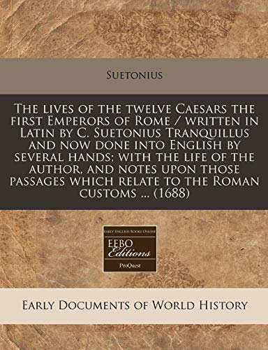 The lives of the twelve Caesars the first Emperors of Rome by Suetonius ...