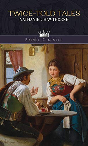 Twice-Told Tales (Prince Classics) by Nathaniel Hawthorne | Goodreads