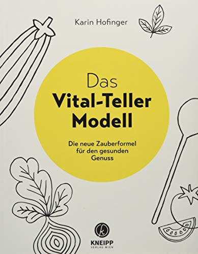Das Vital-Teller-Modell: Die neue Zauberformel für den gesunden Genuss ...