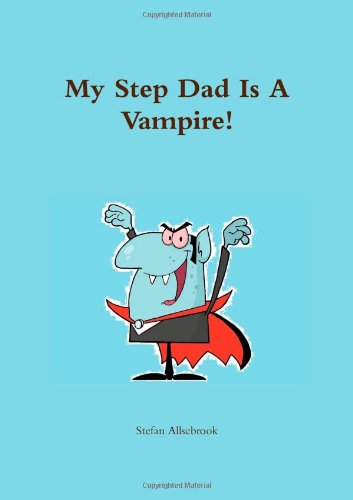 My Step Dad Is A Vampire By Stefan Allsebrook Goodreads