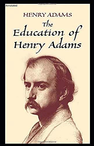 The Education of Henry Adams: Annotated by Henry Adams | Goodreads