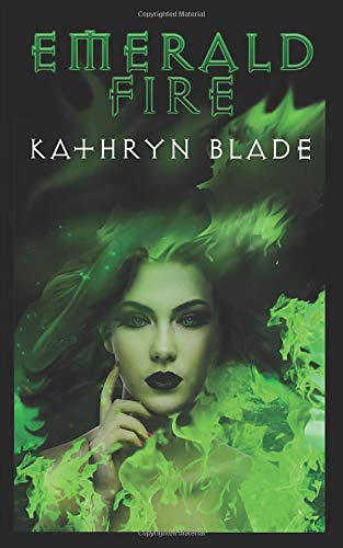 Emerald Fire (Emerald Fire Series) by Kathryn Blade | Goodreads