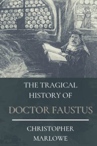 The Tragical History of Doctor Faustus: Original Classics and Annotated ...