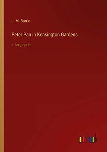 Peter Pan in Kensington Gardens: in large print by J.M. Barrie | Goodreads
