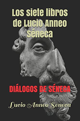 Siete libros de Lucio Anneo Seneca: DIÁLOGOS DE SÉNECA by Seneca ...