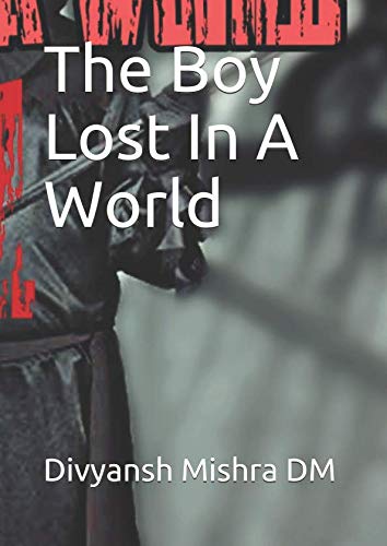 The Boy Lost In A World by Divyansh Mishra DM | Goodreads