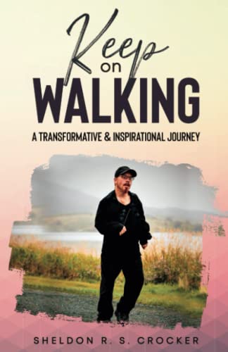 KEEP on WALKING: A Transformative and Inspirational Journey by Sheldon ...