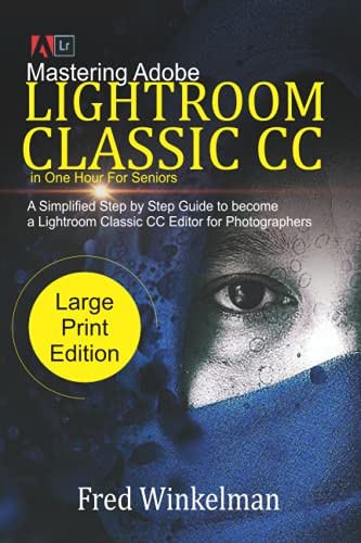 Mastering Adobe Lightroom Classic CC In One Hour For Seniors: A ...