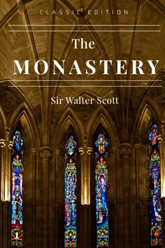 The Monastery: Classic Edition By Sir Walter Scott by Walter Scott ...