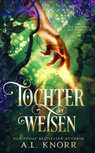 Tochter der Weisen (Die Töchter der Elemente, #8) by A.L. Knorr | Goodreads