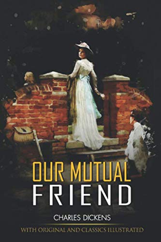 Our Mutual Friend: illustrated and Original Classic Novel by Charles ...