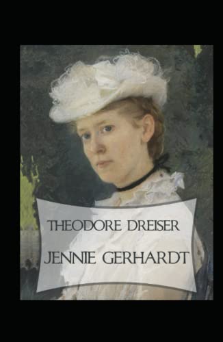 Jennie Gerhardt illustrated by Theodore Dreiser | Goodreads