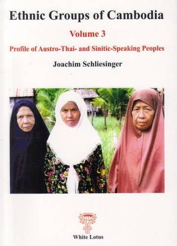 Ethnic Groups of Cambodia, Volume 3: Profile of the Austro-Thai-and ...