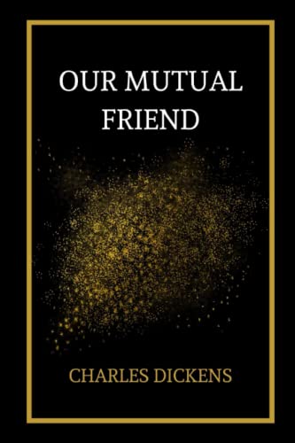 OUR MUTUAL FRIEND by charles dickens by Charles Dickens | Goodreads