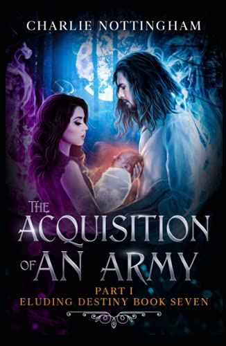 The Acquisition of an Army Part I: Eluding Destiny Book Seven by ...