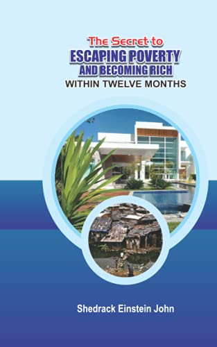 The secret to escaping poverty and becoming rich within twelve months: Crack the code to wealth ...
