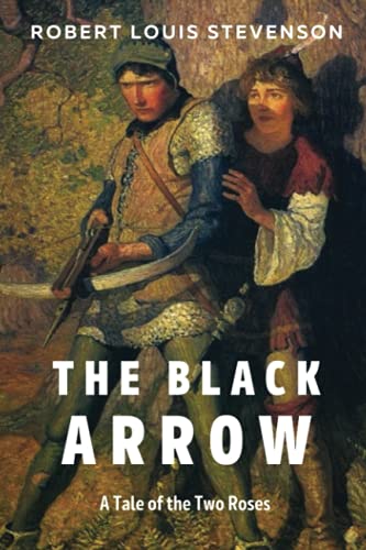 The Black Arrow: A Tale of the Two Roses: by Robert Louis Stevenson ...