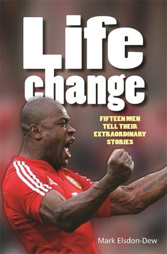 Lifechange: Fifteen Men Tell Their Extraordinary Stories by Mark Elsdon ...