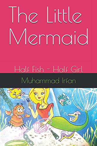 The Little Mermaid: Half Fish - Half Girl by Muhammad Irfan | Goodreads