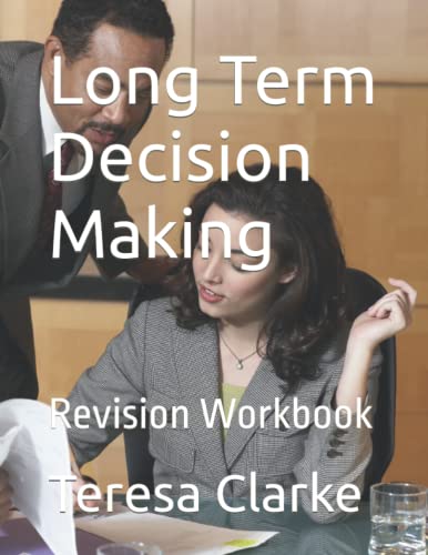 Long Term Decision Making: Revision Workbook by Teresa Clarke | Goodreads